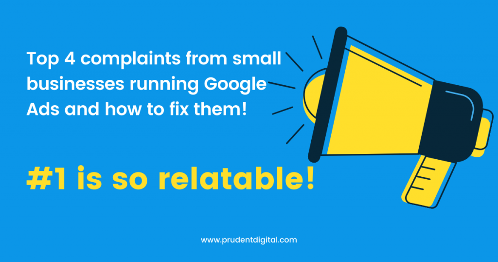 4 complaints from small Businesses running Google Ads and how to fix ...